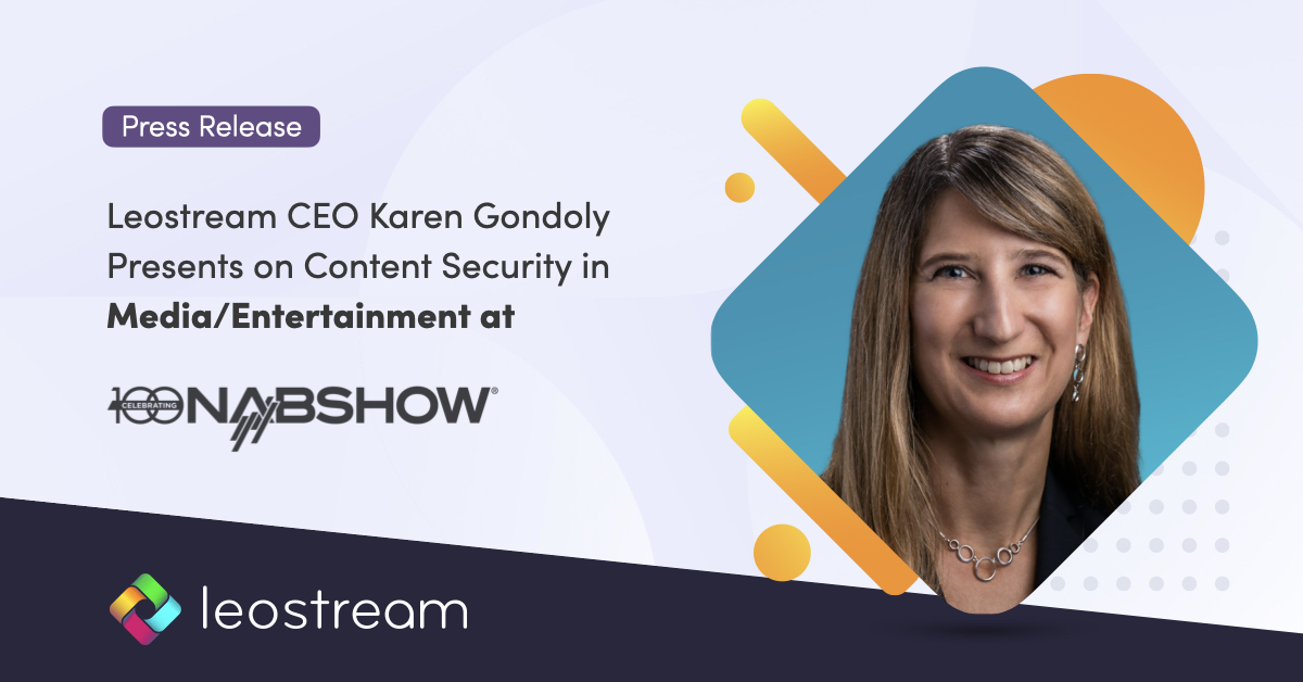 Leostream CEO Karen Gondoly Presents on Content Security in Media & Entertainment at NAB 2023