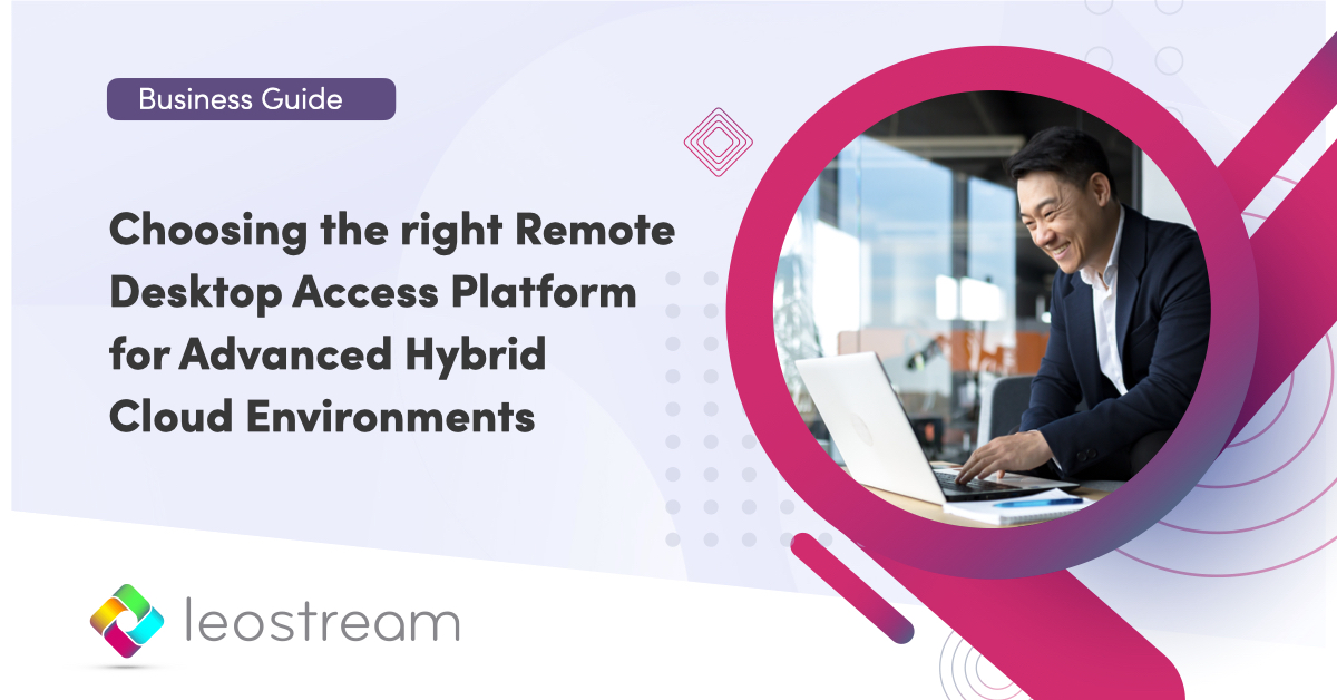 Choosing the Right Remote Desktop Access Platform for Advanced Hybrid ...