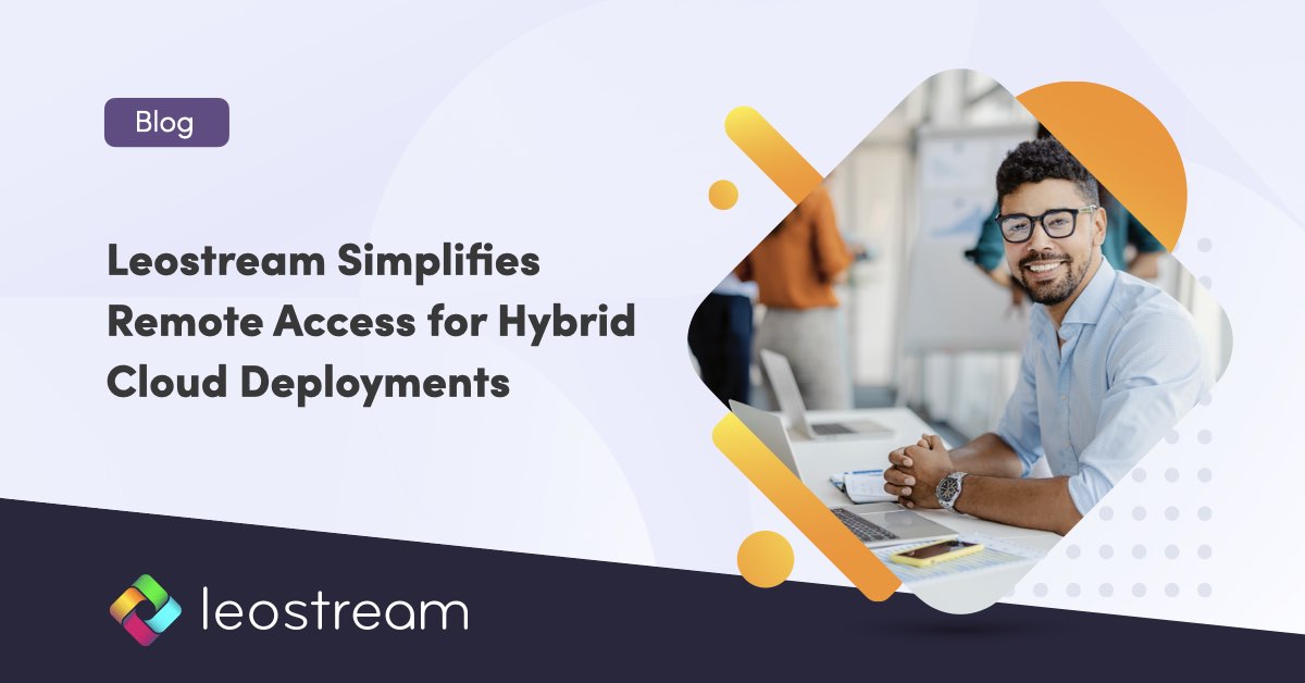 Leostream Simplifies Remote Access for Hybrid Cloud Deployments