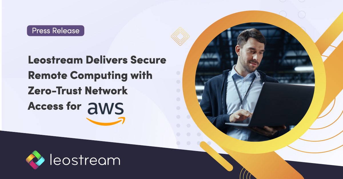 Leostream Delivers Secure Remote Computing with Zero-Trust Network ...