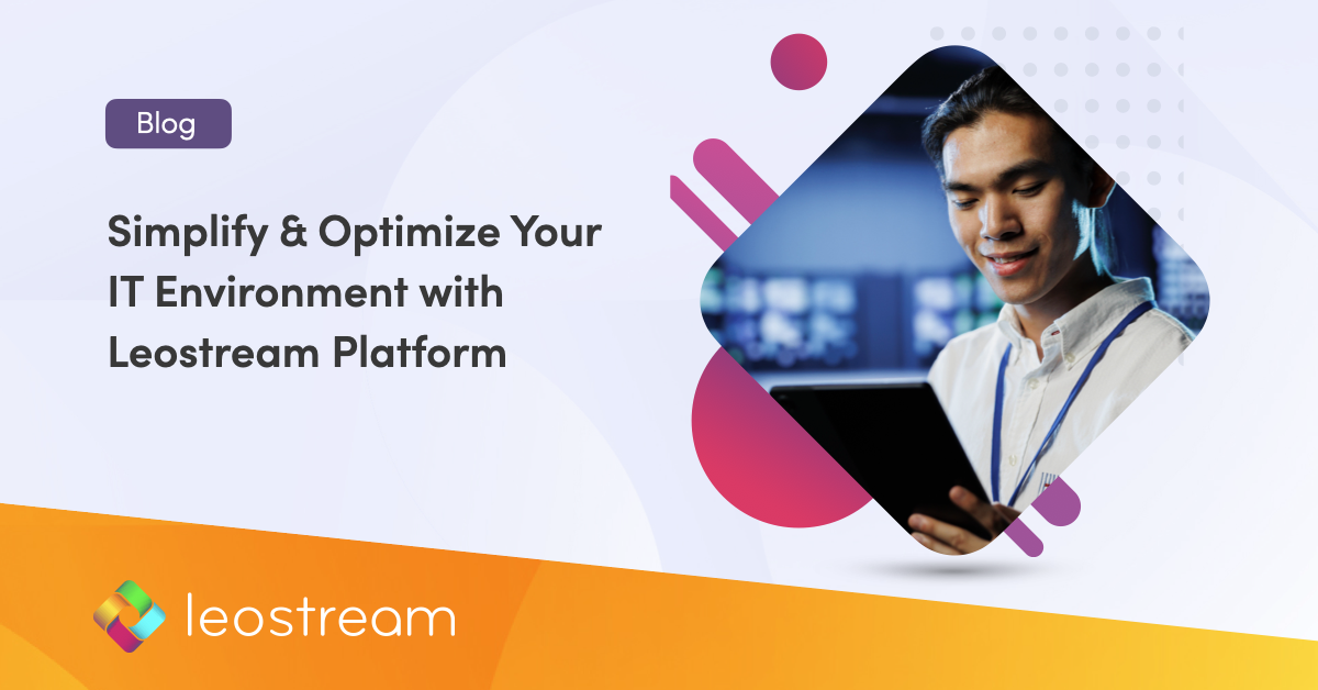 Simplify & Optimize Your IT Environment with Leostream Platform