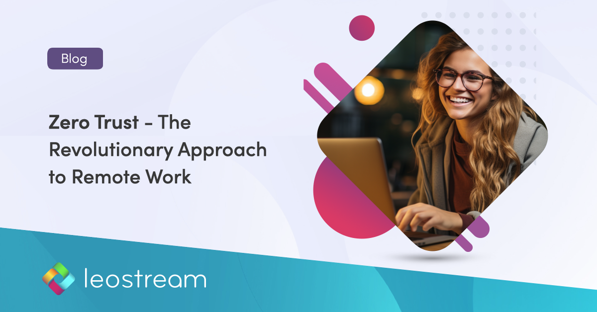 Zero Trust - The Revolutionary Approach to Remote Work