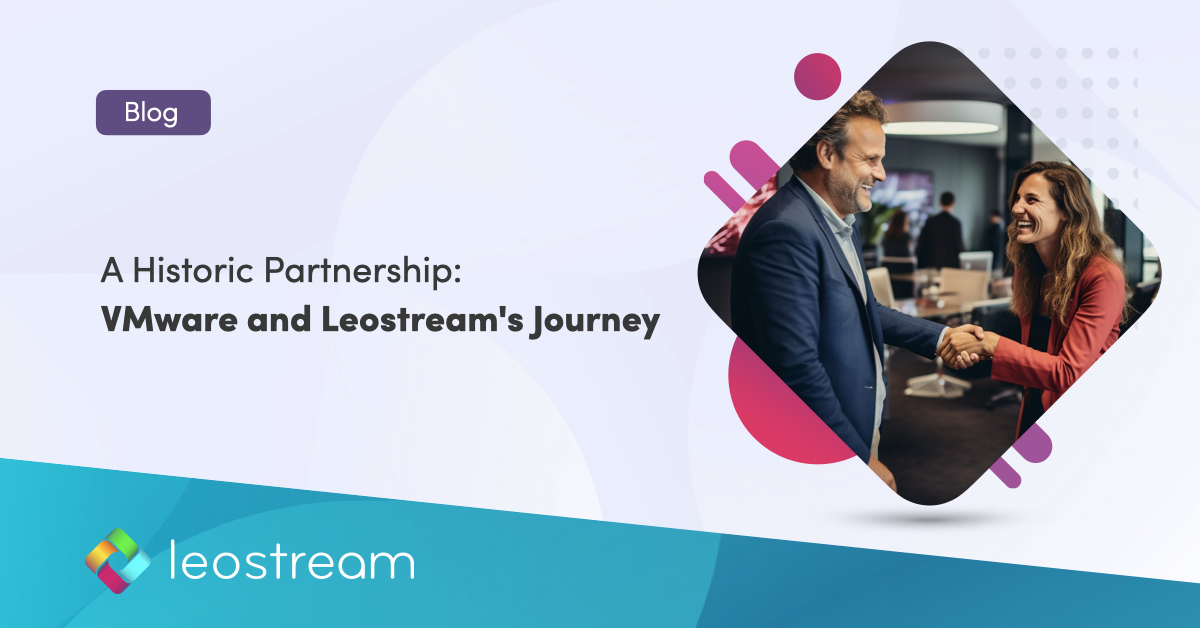 A Historic Partnership: VMware and Leostream's Journey