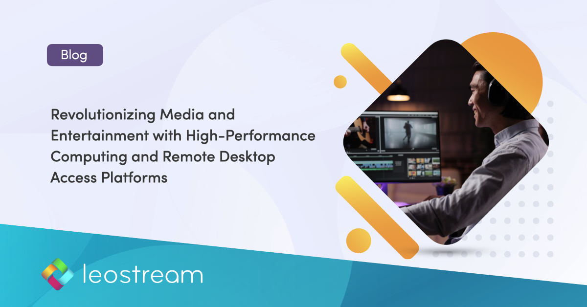 Revolutionizing Media and Entertainment with High-Performance Computing and Remote Desktop ...