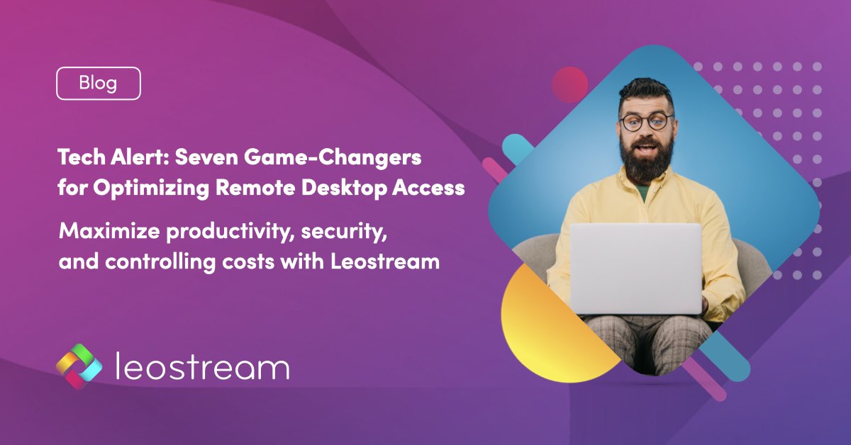 Tech Alert: Seven Game-Changers for Optimizing Remote Desktop Access