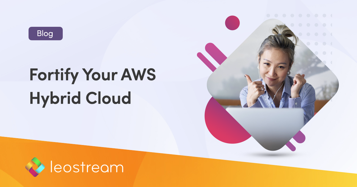 Fortify Your AWS Hybrid Cloud - Leostream