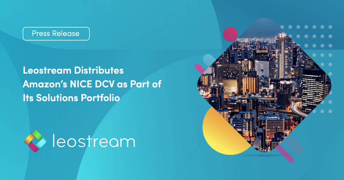 Leostream Distributes Amazon’s Amazon DCV as Part of Its Solutions ...