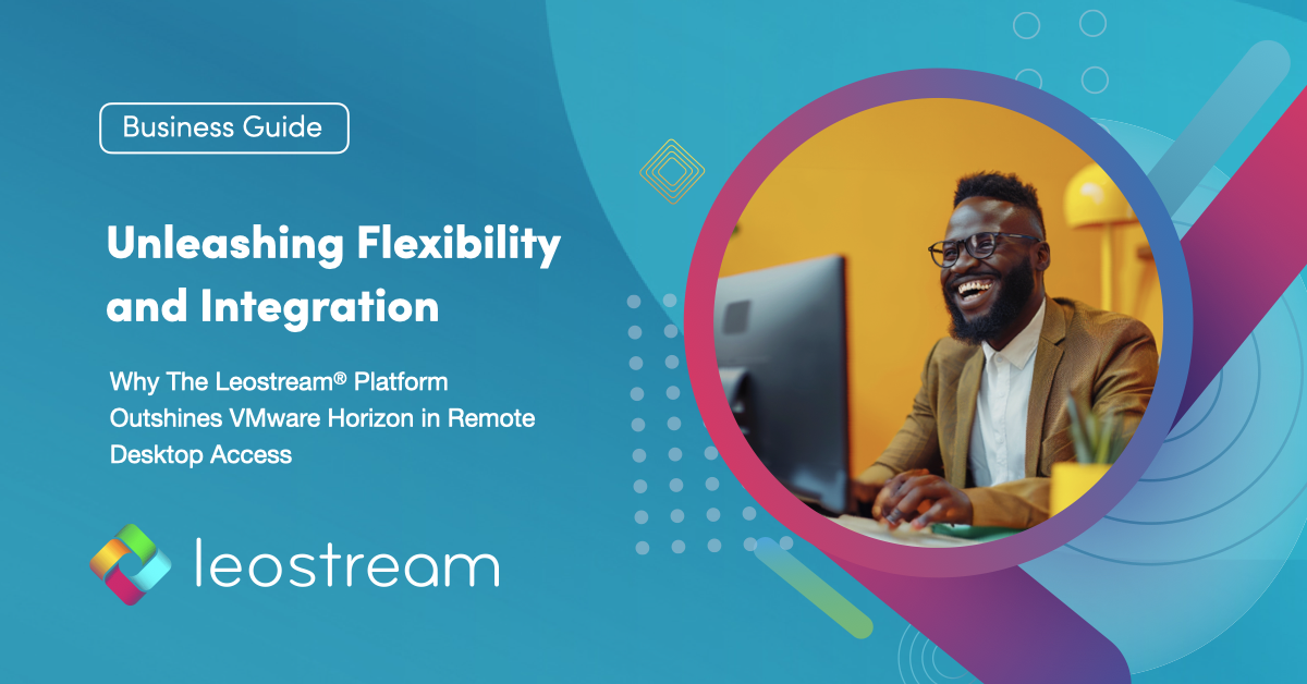 Unleashing Flexibility and Integration: Why The Leostream® Platform ...