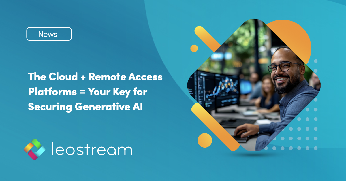 The Cloud + Remote Access Platforms = Your Key for Securing Generative AI