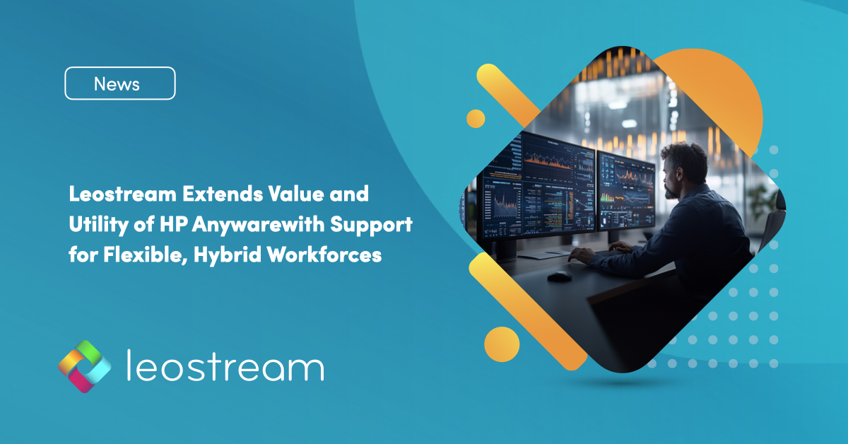 Leostream Extends Value and Utility of HP Anyware with Support for Flexible, Hybrid Workforces ...